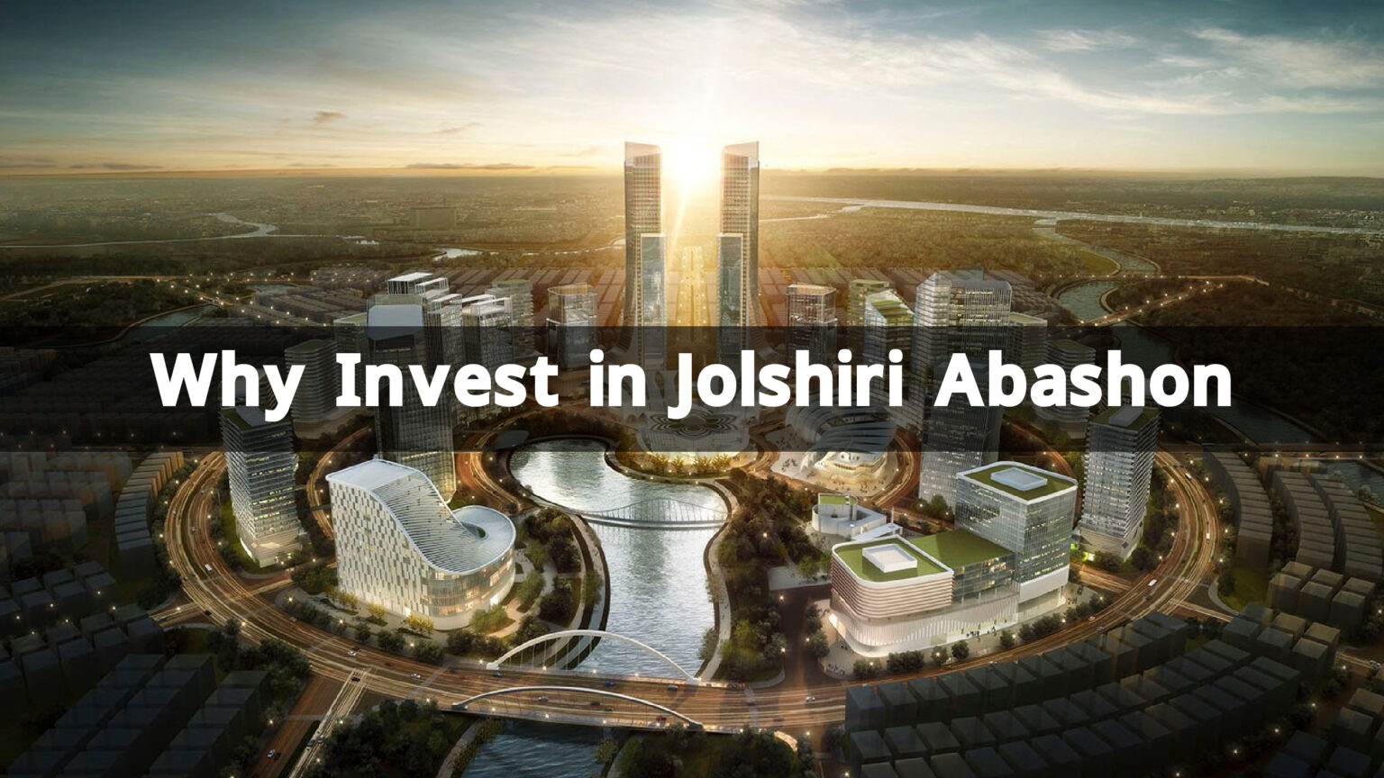 Top 5 Reasons to Invest in Jolshiri Abashon – A.K. Developments Ltd.